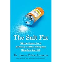 The Salt Fix: Why the Experts Got It All Wrong-and How Eating More ...