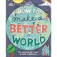 How to Make a Better World: For Every Kid Who Wants to Make a ...