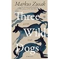 Three Wild Dogs (and the truth): Markus Zusak: 9781035062935: Amazon ...