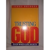 Trusting God: Even When Life Hurts: Bridges, Jerry: 9781600063053 ...