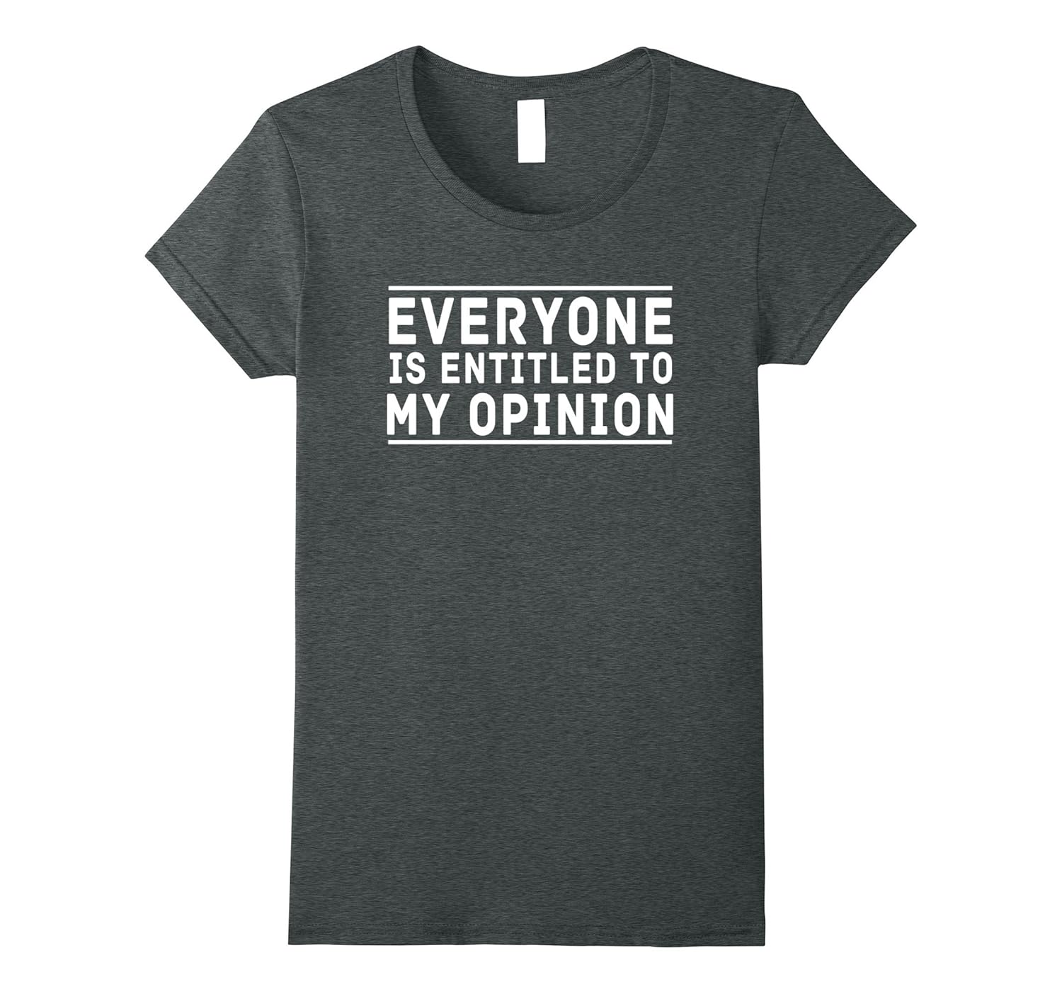 Everyone is entitled to my opinion t-shirt-4LVS – 4loveshirt