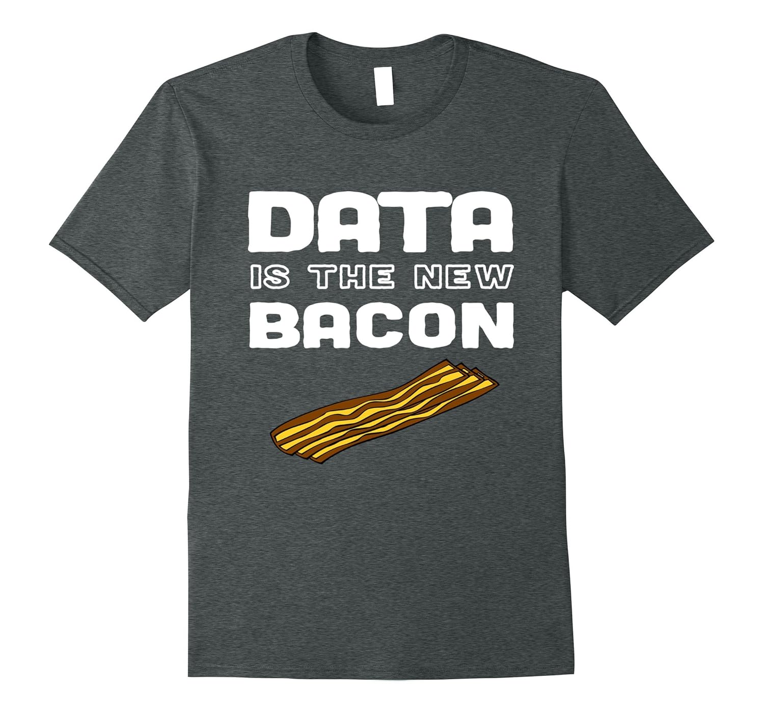 DATA IS THE NEW BACON T-Shirt big data analyst scientist tee-T-Shirt ...