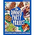 The Dinner Party Project: A No-Stress Guide to Food with Friends ...