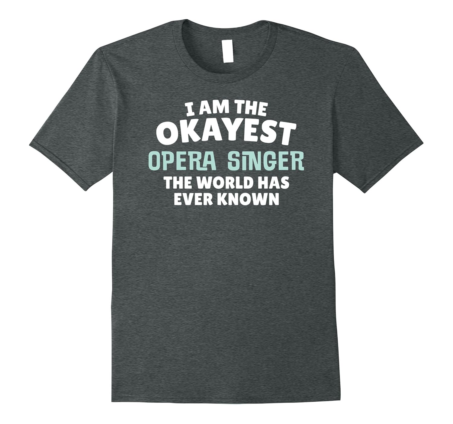Funny Opera Singer T-Shirt – I’m the Okayest!-Art – Artvinatee