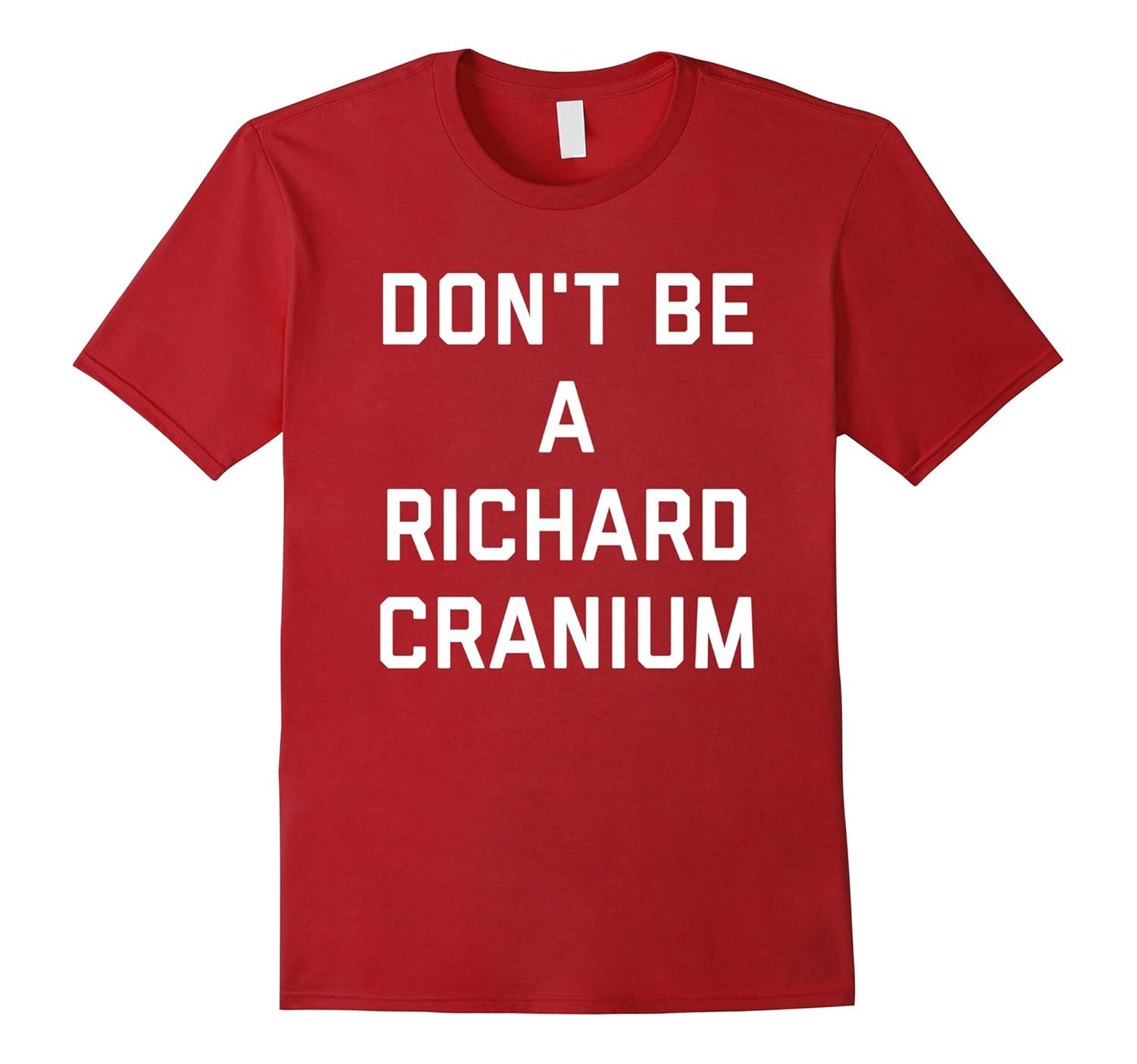 Don’t Be A Richard Cranium T-Shirt-4LVS – 4loveshirt