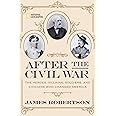 After the Civil War: The Heroes, Villains, Soldiers, and Civilians Who ...