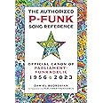 The Authorized P-Funk Song Reference: Official Canon of Parliament ...