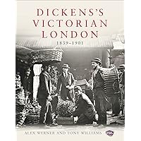 Dickens's Victorian London: 1839–1901: Werner, Alex, Williams, Tony ...