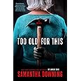 Amazon.com: Too Old for This: 9780593101032: Downing, Samantha: Books
