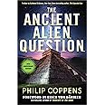 The Ancient Alien Question, 10th Anniversary Edition: An Inquiry Into ...