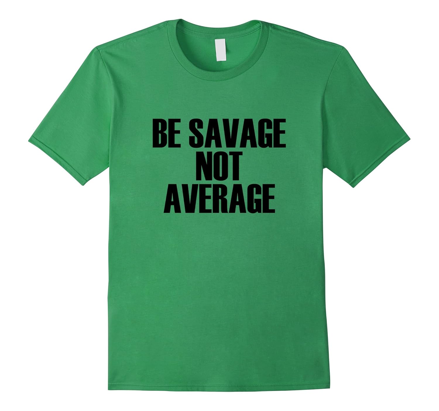 Be Savage Not Average – Motivational Quote Tshirt-TD – theteejob