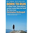 Born to Run: A Hidden Tribe, Superathletes, and the Greatest Race the ...