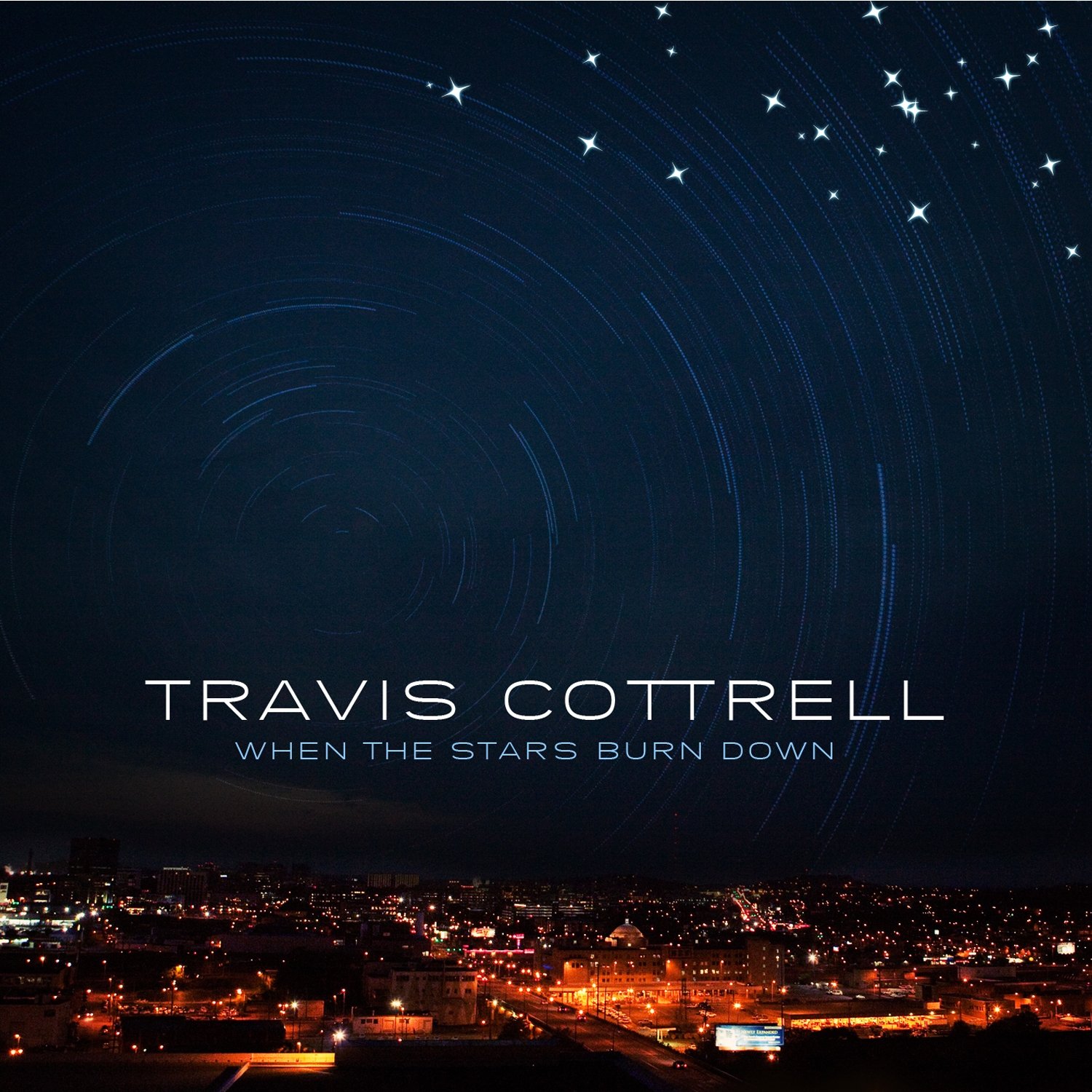 Travis Cottrell - When The Stars Burn Down - Amazon.com Music