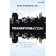 Transformation: Discipleship that Turns Lives, Churches, and the World ...