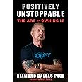 Positively Unstoppable: The Art of Owning It: Page, Author Diamond Dallas, Foley, Mick ...
