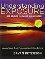 Understanding Exposure, 3rd Edition: How to Shoot Great Photographs with Any Camera: Peterson ...