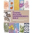 The Sewing Machine Embroiderer's Bible: Get the Most from Your Machine ...