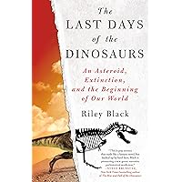 The Last Days of the Dinosaurs: An Asteroid, Extinction, and the Beginning of Our World: Black ...