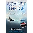 Against the Ice: The Classic Arctic Survival Story: Mikkelsen, Ejnar ...