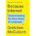 Because Internet: Understanding the New Rules of Language: McCulloch ...