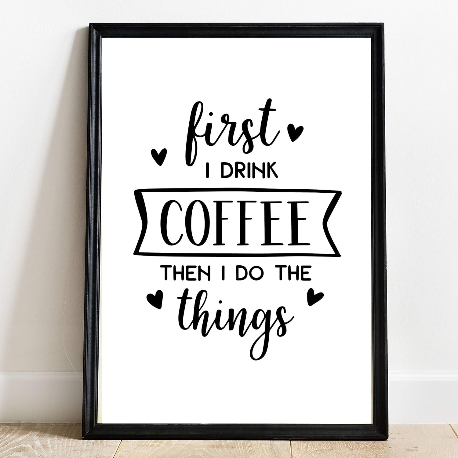 First I Drink Coffee Then I Do The Things Kitchen Print - 5x7" to A3 ...