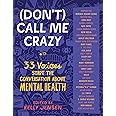 (Don't) Call Me Crazy: 33 Voices Start the Conversation about Mental ...