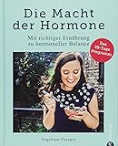 Hormon-Balance-Kochbuch: Über 90 leckere Rezepte für einen gesunden Stoffwechsel und ein ...
