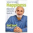 Saad Truth about Happiness: 8 Secrets for Leading the Good Life: Saad ...