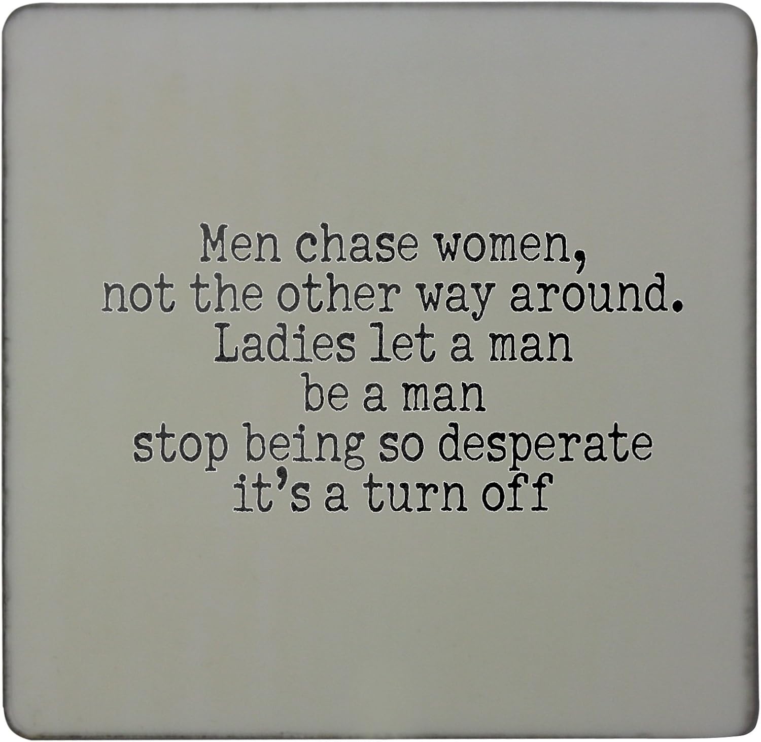 Amazon.com: Men chase women, not the other way around. Ladies let a man ...