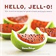 Hello, Jell-O!: 50+ Inventive Recipes for Gelatin Treats and Jiggly ...