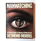Manwatching: A Field Guide to Human Behavior: Morris, Desmond ...