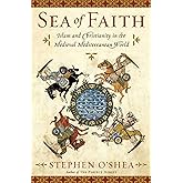 Sea of Faith: Islam and Christianity in the Medieval Mediterranean ...