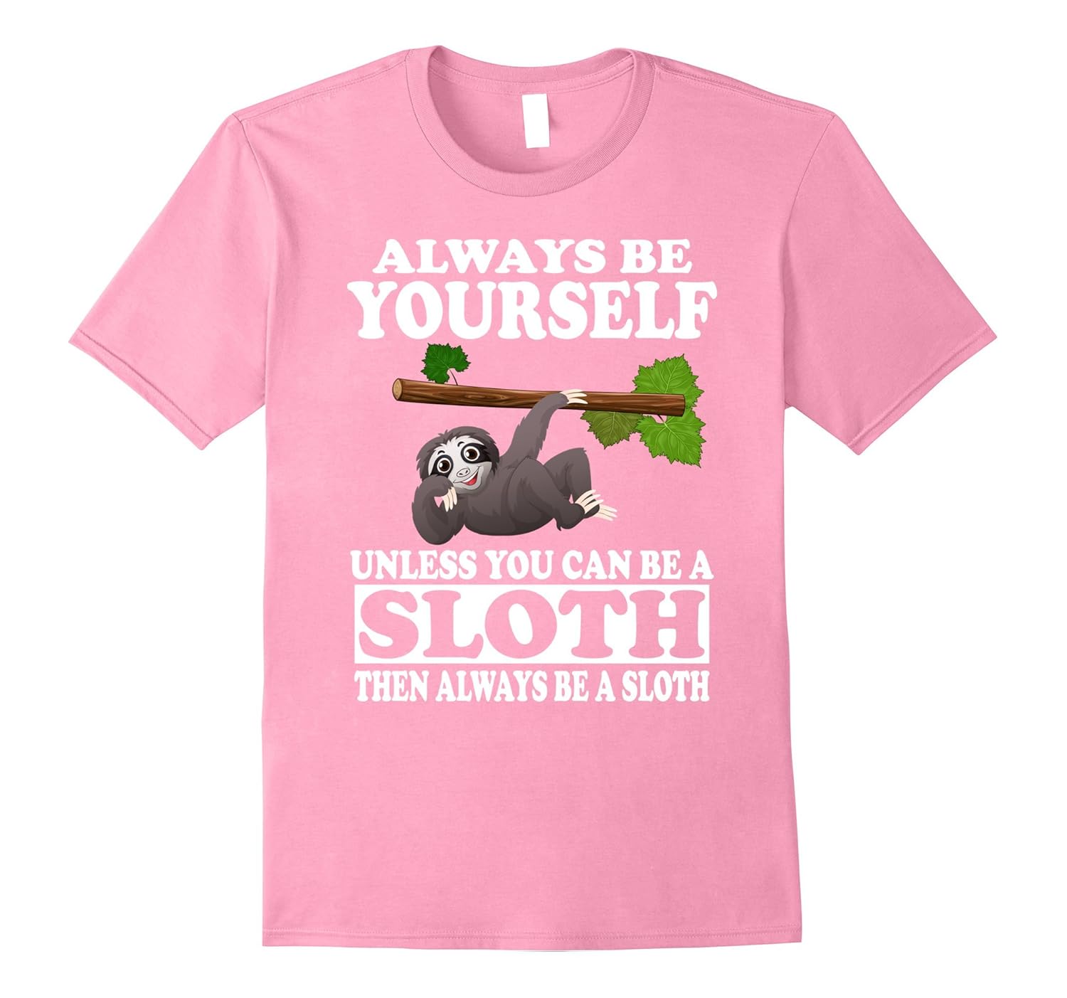Always Be Yourself Unless You Can Be a Sloth Shirt Funny-CL – Colamaga
