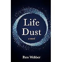 Amazon.com: Life Dust: A Novel: 9781647420918: Webber, Pam: Books