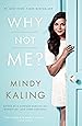 Why Not Me?: Kaling, Mindy: 9780804138161: Amazon.com: Books