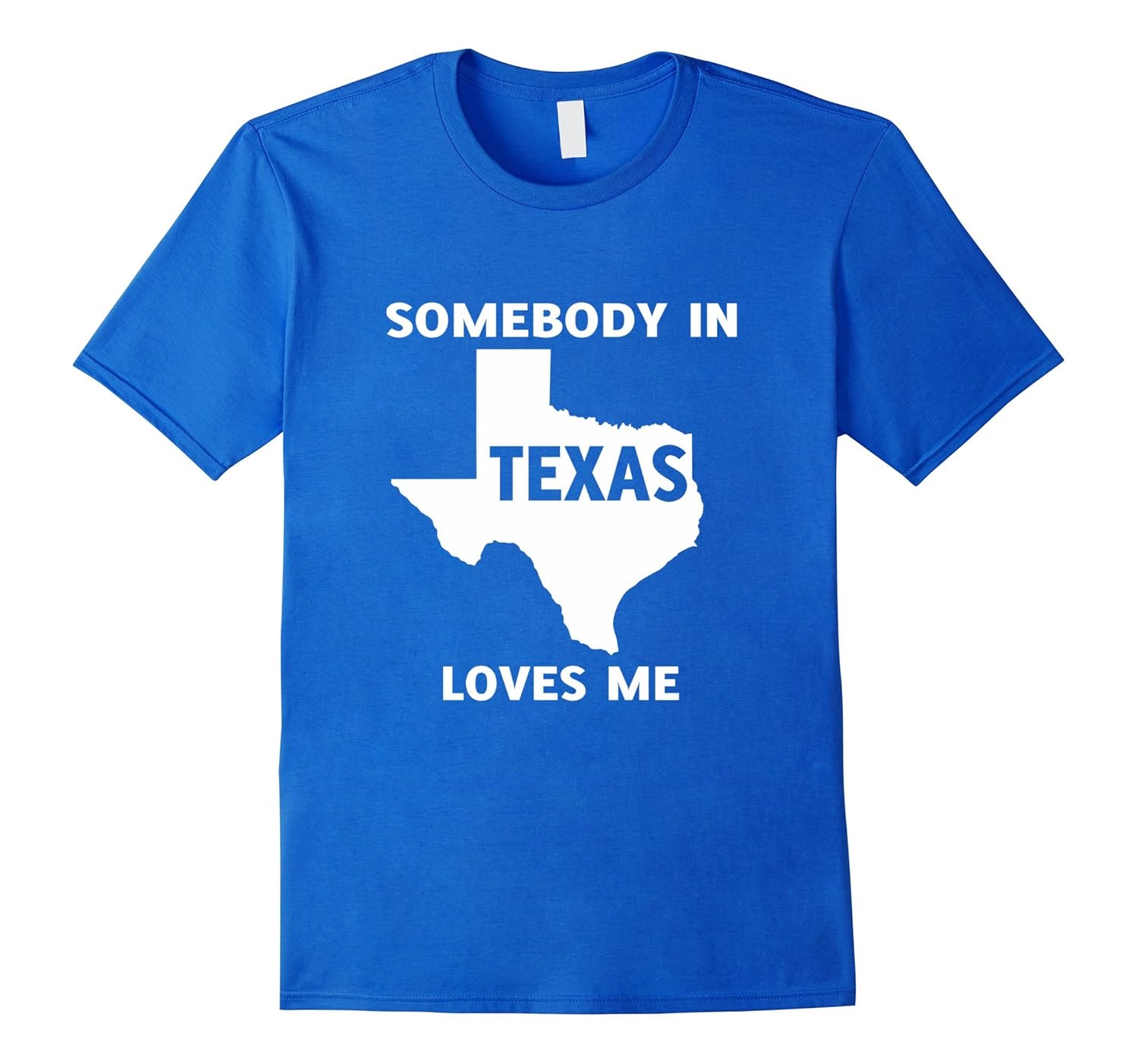 Somebody In Texas Loves Me Family Friend T-Shirt-CL – Colamaga