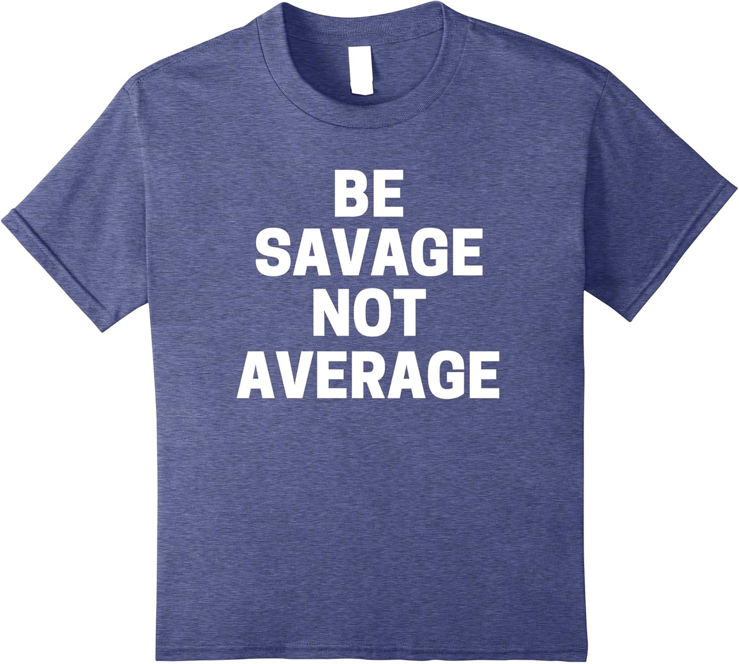 Amazon.com: Be Savage Not Average T-Shirt: Clothing