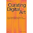 Amazon.com: Curating Digital Art: From Presenting and Collecting ...