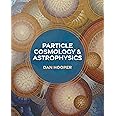Particle Cosmology and Astrophysics: Hooper, Dan, Kolb, Edward W., Turner, Michael ...