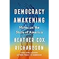 Democracy Awakening: Notes on the State of America: Richardson, Heather ...