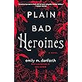 Plain Bad Heroines: A Novel: Danforth, Emily M., Lautman, Sara ...