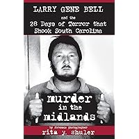 Murder in the Midlands: Larry Gene Bell and the 28 Days of Terror that ...