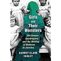 Girls and Their Monsters: The Genain Quadruplets and the Making of ...