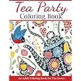 Tea Party Coloring Book: An Adult Coloring Book for Tea Lovers (Adult ...