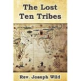 The Quest for the Ten Lost Tribes of Israel: To the Ends of the Earth ...