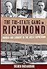 The Tri-State Gang in Richmond: Murder and Robbery in the Great ...