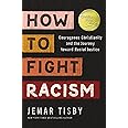 How to Fight Racism: Courageous Christianity and the Journey Toward ...