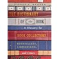 The Dictionary of the Book: A Glossary for Book Collectors, Booksellers ...