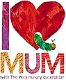 I Love Mum with The Very Hungry Caterpillar: Amazon.co.uk: Eric Carle ...