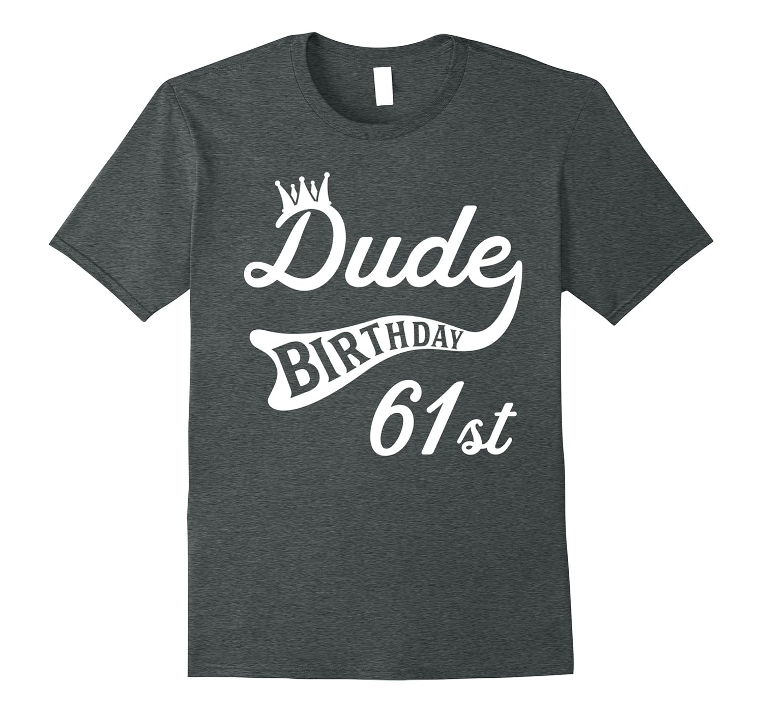 Sixty First Birthday 61 Year Old – Birthday Dude T-Shirt-4LVS – 4loveshirt